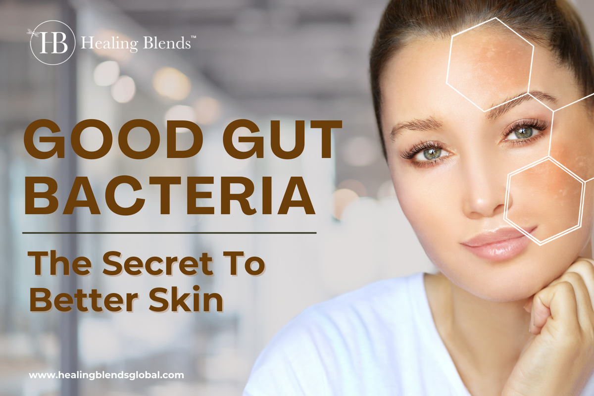 Good Gut Bacteria Is The Secret To Better Skin | Healing Blends – Healing Blends